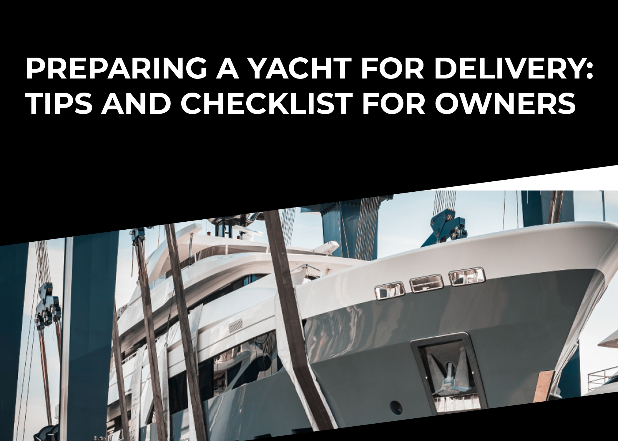 Preparing a Yacht for Delivery: Tips and Checklist for Owners